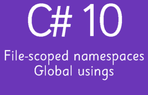 File Scoped Namespaces and Global Usings - Programming in CSharp